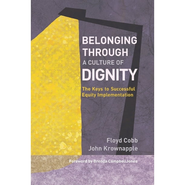 Belonging Through a Culture of Dignity : The Keys to Successful Equity ... Belonging Through a Culture of Dignity : The Keys to Successful Equity ...