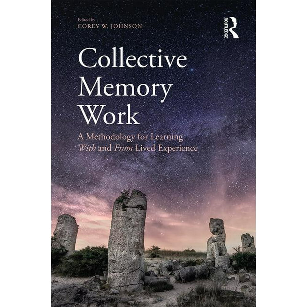 Collective Memory Work : A Methodology for Learning With and From Lived ...