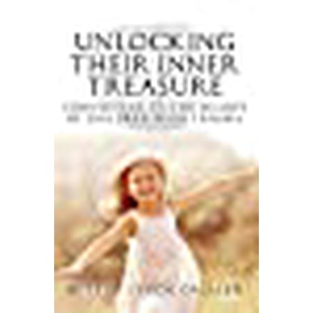Unlocking Their Inner Treasure: Connecting to the Hearts of Children ...