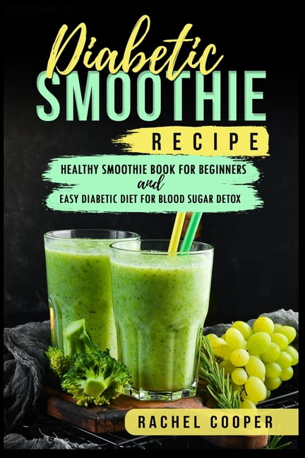 Diabetic Smoothie Recipe : Healthy Smoothie Book for Beginners and Easy ...