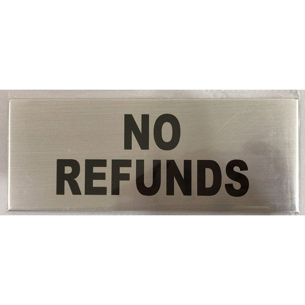 NO REFUNDS Sign ( aluminium, Brush Aluminium , 4x6 inch, double sided ...