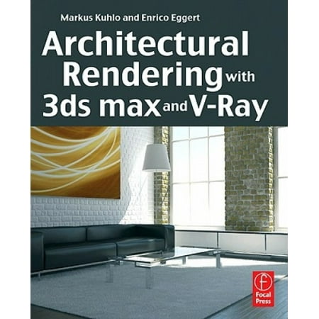 Architectural Rendering with 3ds Max and V-Ray: Photorealistic Visualization [With CDROM ...