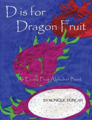 Pre-Owned D Is for Dragon Fruit: An Exotic Fruit Alphabet Book ...