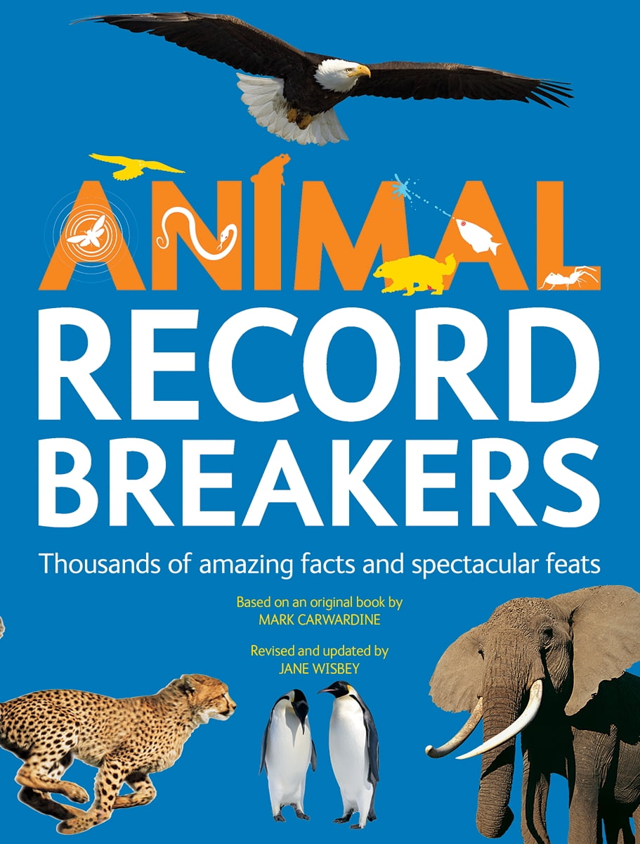 Animal Record Breakers : Thousands of Amazing Facts and Spectacular ...