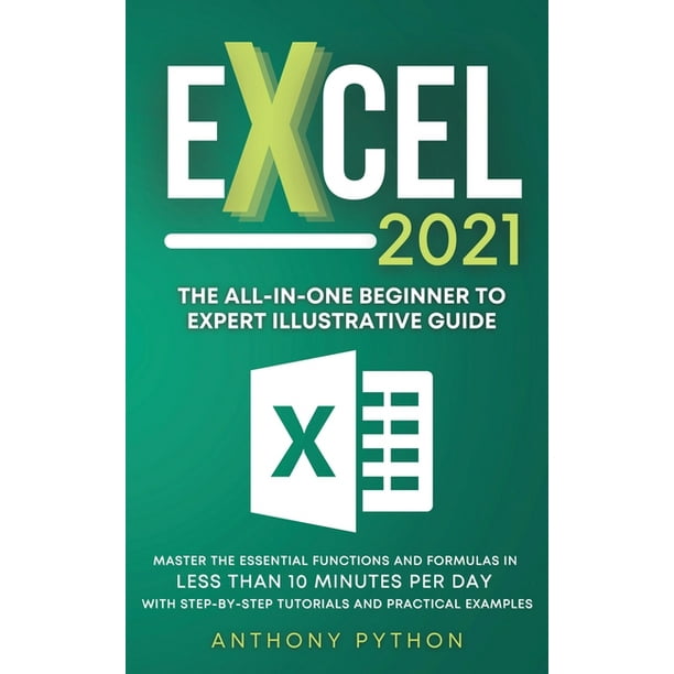 Excel 2021 : The All-in-One Beginner to Expert Illustrative Guide ...