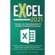 Excel 2021 : The All-in-One Beginner to Expert Illustrative Guide Master the Essential Functions ...