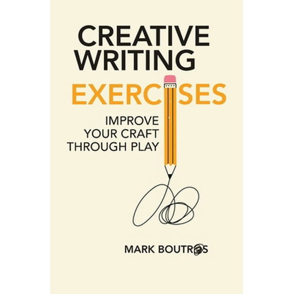 Pre-Owned Creative Writing Exercises: Improve Your Craft Through Play ...