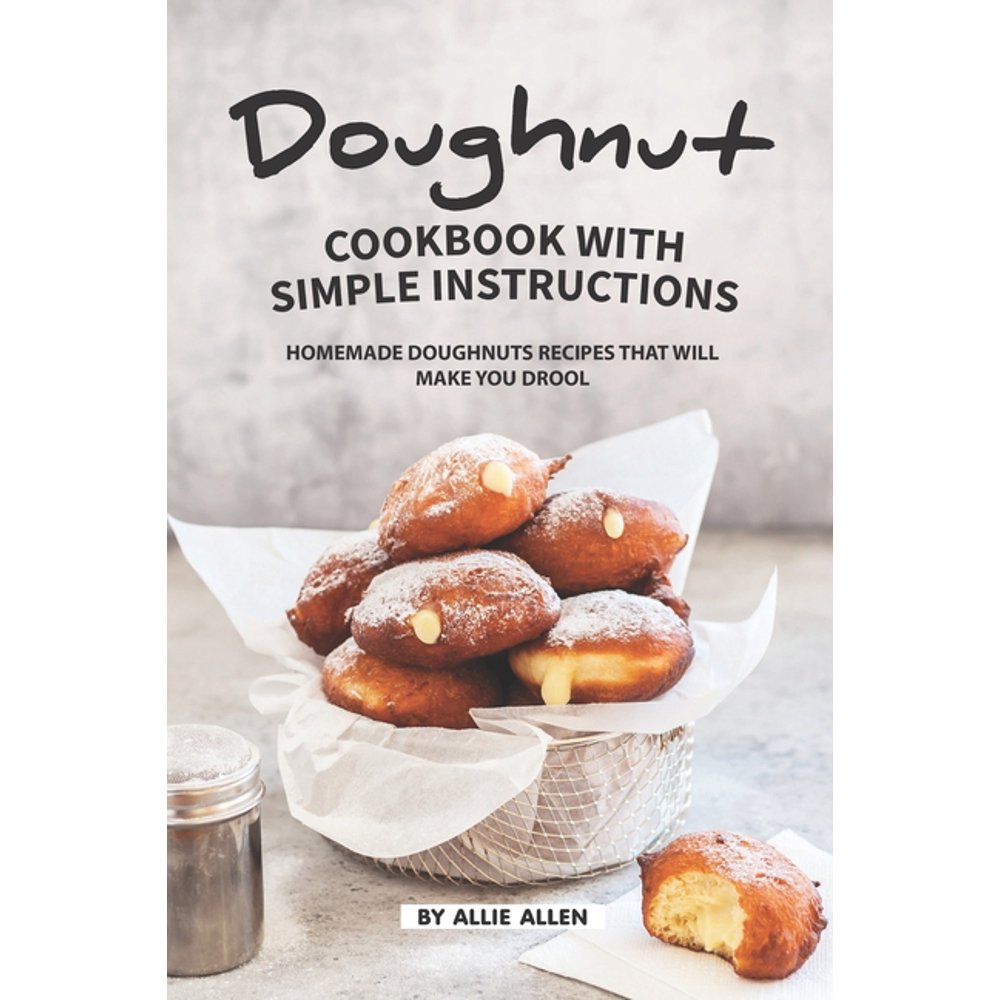 Doughnut Cookbook With Simple Instructions: Homemade Doughnuts Recipes ...