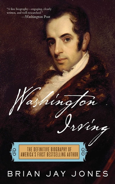 Washington Irving : The Definitive Biography of America's First ...