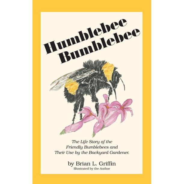 Humblebee Bumblebee : The Life Story of the Friendly Bumblebees and ...