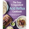Acid Reflux Diet For Beginners: The Essential Cookbook To Prevent, Relief and Heal GERD, LPR And ...