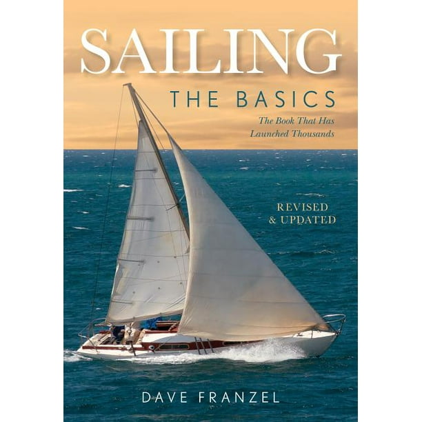 Sailing : The Basics: The Book That Has Launched Thousands (Edition 2 ...