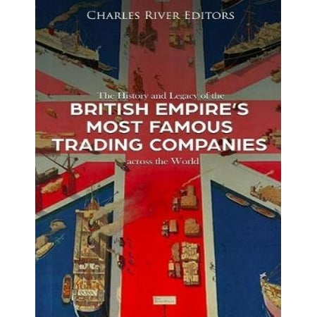 The History and Legacy of the British Empire's Most Famous Trading ...