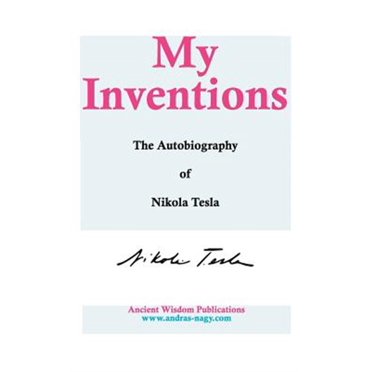 My Inventions : The Autobiography of Nikola Tesla - Walmart.com