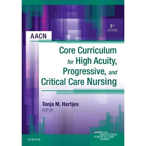 Aacn Core Curriculum for High Acuity, Progressive, and Critical Care Nursing - Walmart.com ...