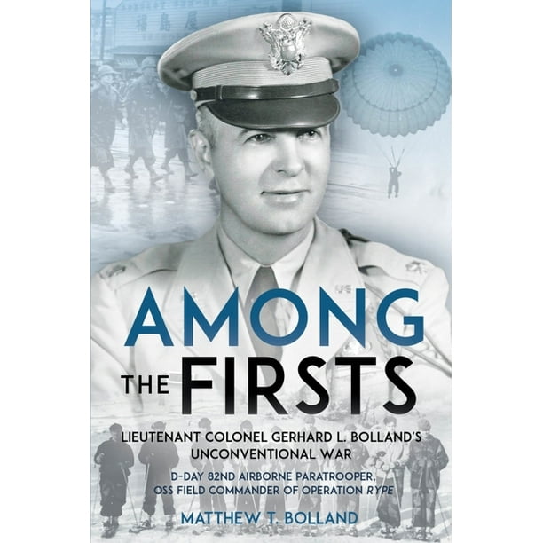 Among the Firsts: Lieutenant Colonel Gerhard L. Bolland's ...