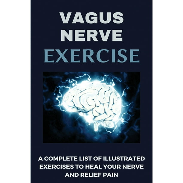 Vagus Nerve Exercise : A Complete List Of Illustrated Exercises To Heal Your Nerve And Relief ...