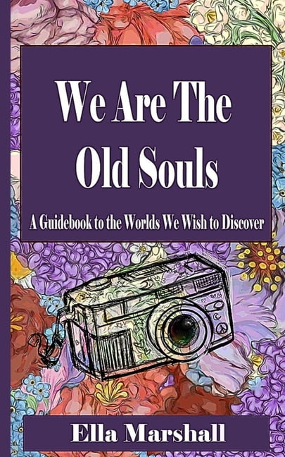 We Are The Old Souls : A Guidebook To The Worlds We Wish To Discover ...