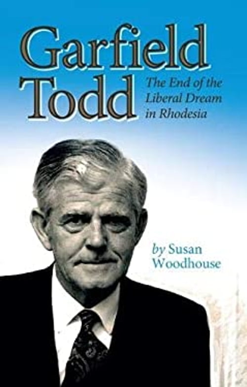 Pre-Owned Garfield Todd: the End of the Liberal Dream in Rhodesia : The ...