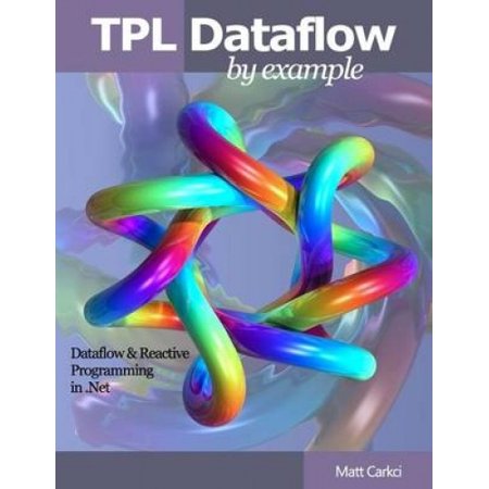 TPL Dataflow by Example: Dataflow and Reactive Programming in .Net | Walmart Canada