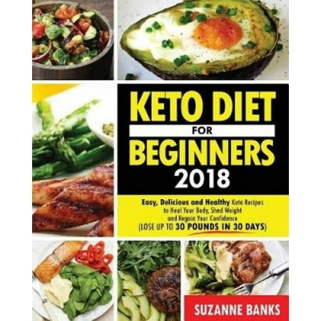 Keto Diet for Beginners 2018: Easy, Delicious and Healthy Keto Recipes ...