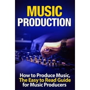 Music Production For Beginners 2020 Edition: How to Produce Music, The ...