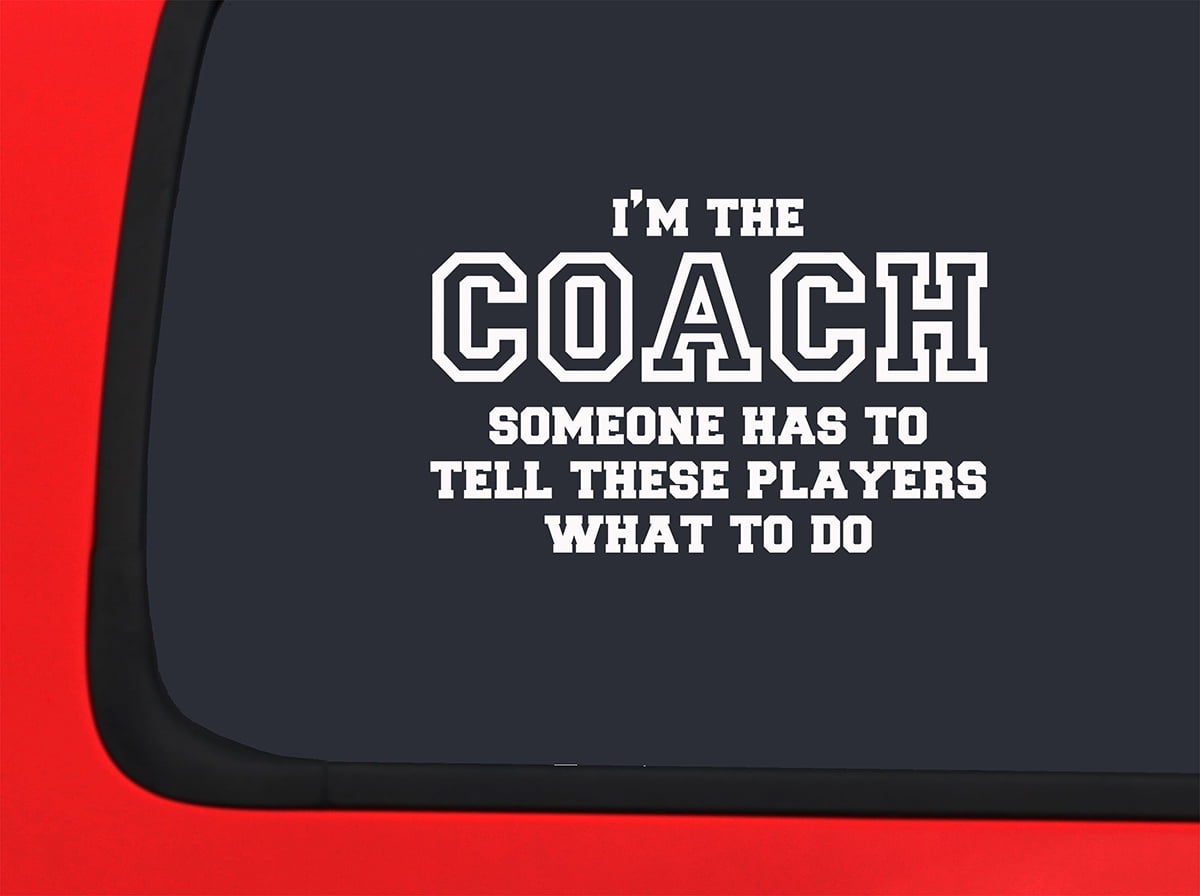 Car Sticker Coach Someone Has To Tell These Players What To Do Funny ...