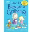 How To Series: How to Babysit a Grandma and Grandpa Board Book Boxed Set (Board book) - Walmart.com