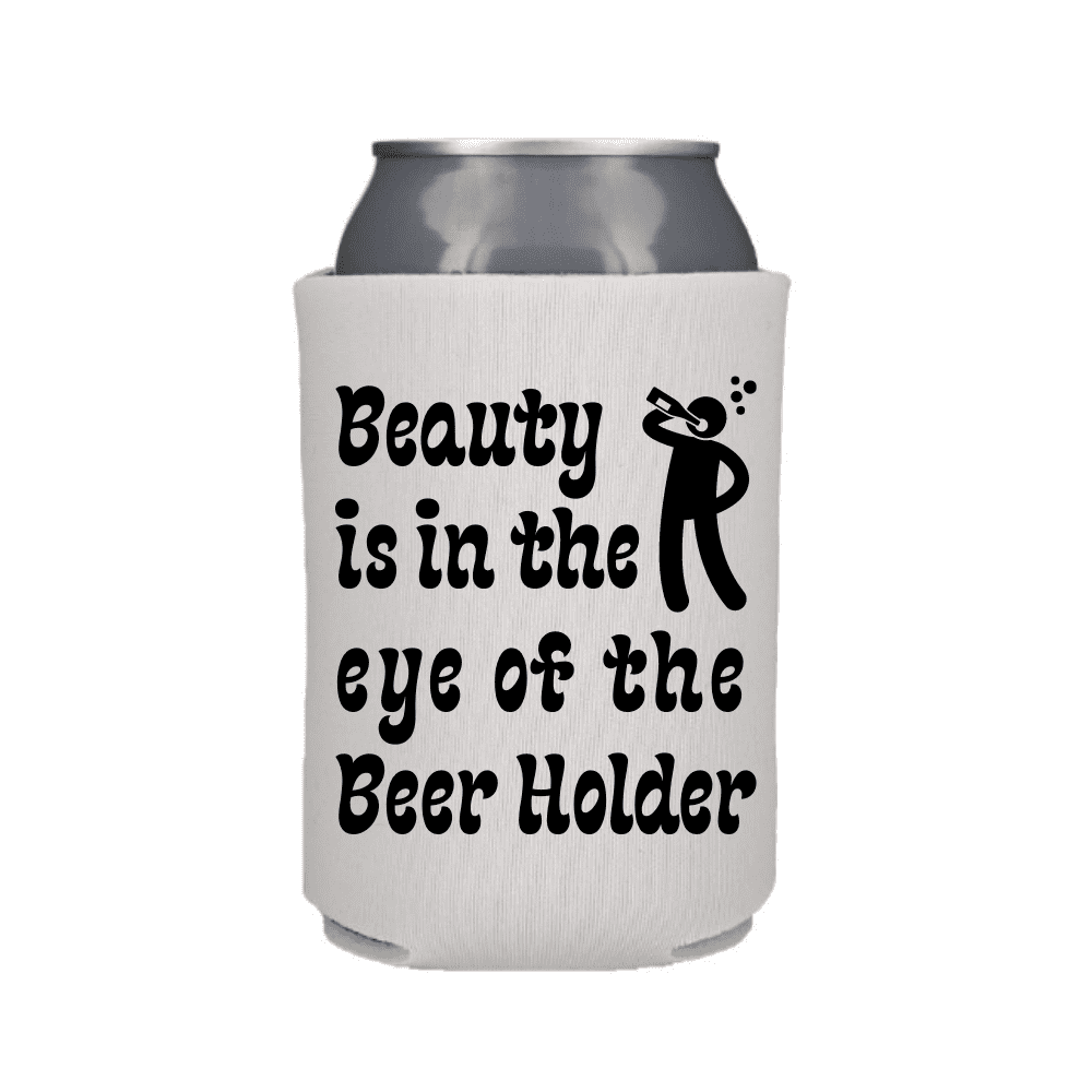 Funny Beer Can Cooler, Beauty Is In The Eye Of The Beer Holder Can ...