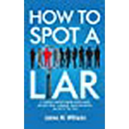 How to Spot a Liar: A Practical Guide to Speed Read People, Decipher ...