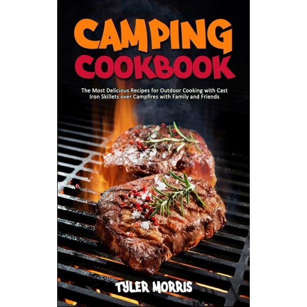 Camping Cookbook : The Most Delicious Recipes for Outdoor Cooking with ...