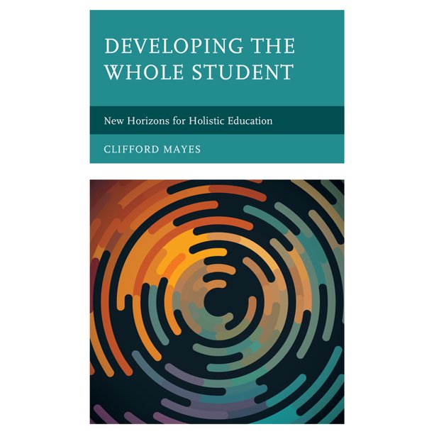 Developing the Whole Student : New Horizons for Holistic Education ...