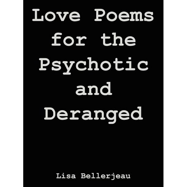 Love Poems for the Psychotic and Deranged (Paperback) - Walmart.com