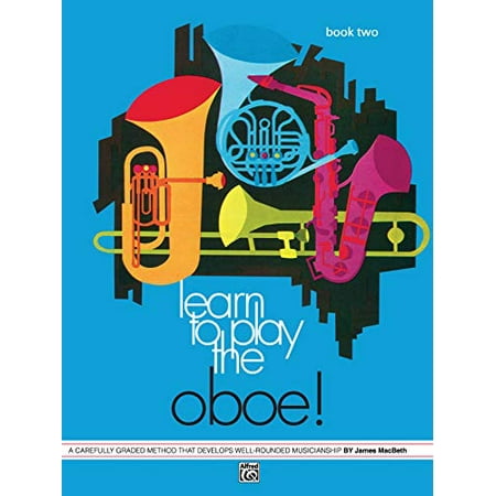 Learn to Play Oboe, Bk 2: A Carefully Graded Method That Develops Well ...