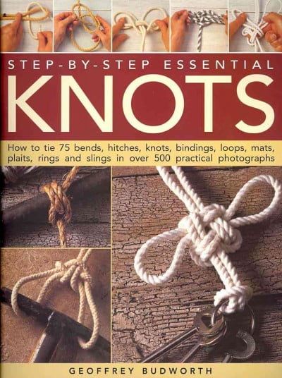 Step-By-Step Essential Knots : How to Tie 75 Bends, Hitches, Knots ...