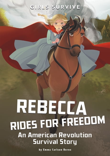 Girls Survive: Rebecca Rides for Freedom: An American Revolution ...