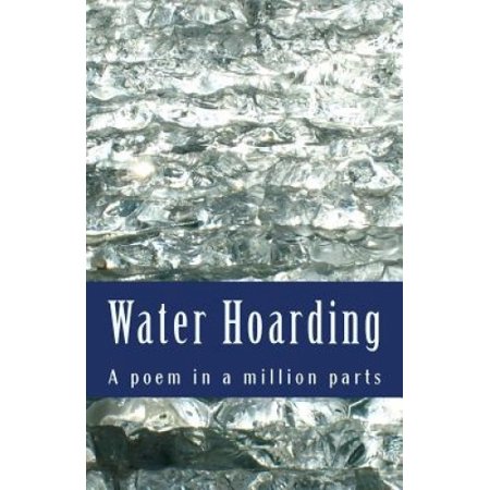 Water Hoarding: A Poem in a Million 217,000 Word Parts. | Walmart Canada