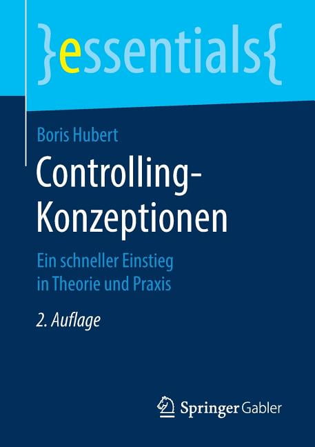 Essentials: Controlling-Konzeptionen: Ein Schneller Einstieg in Theorie ...