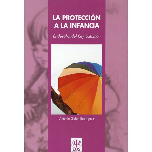 LA PROTECCION A LA INFANCIA: EL DESAFIO DEL REY SALOMON Eos ANTONIO ...