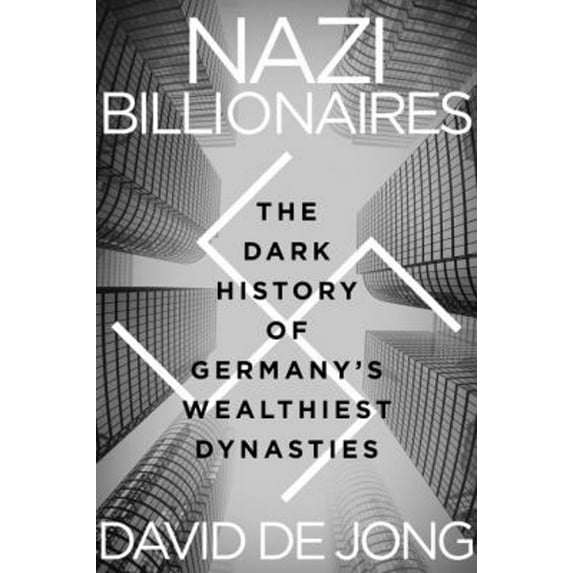 Pre-Owned Nazi Billionaires : The Dark History of Germany's Wealthiest ...