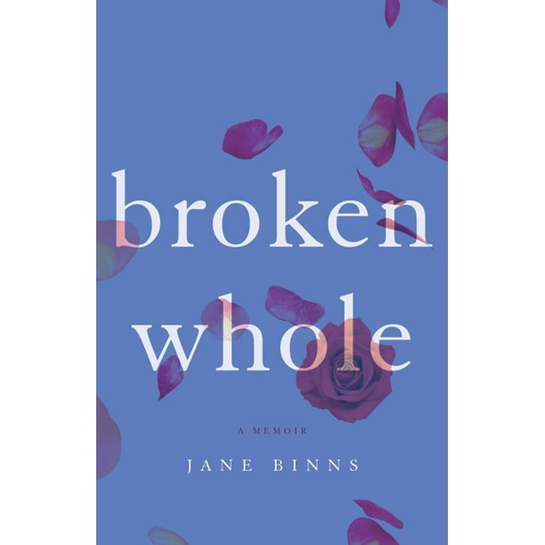 Broken Whole : A Memoir (Paperback) - Walmart.com