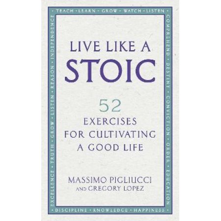 Live Like A Stoic: 52 Exercises for Cultivating a Good Life | Walmart ...