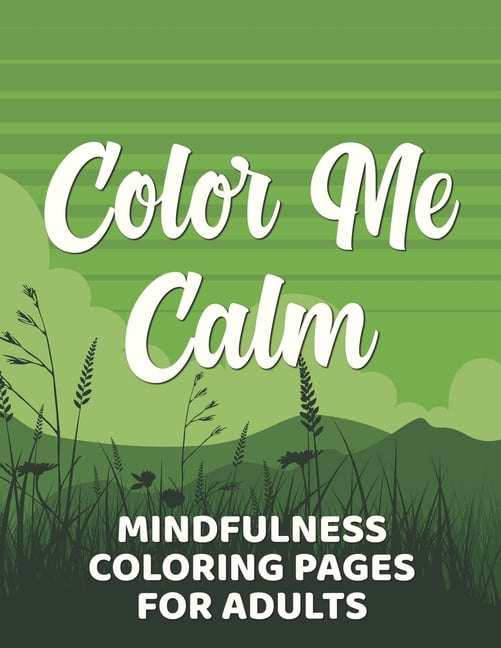 Color Me Calm Mindfulness Coloring Pages For Adults : Coloring Sheets ...