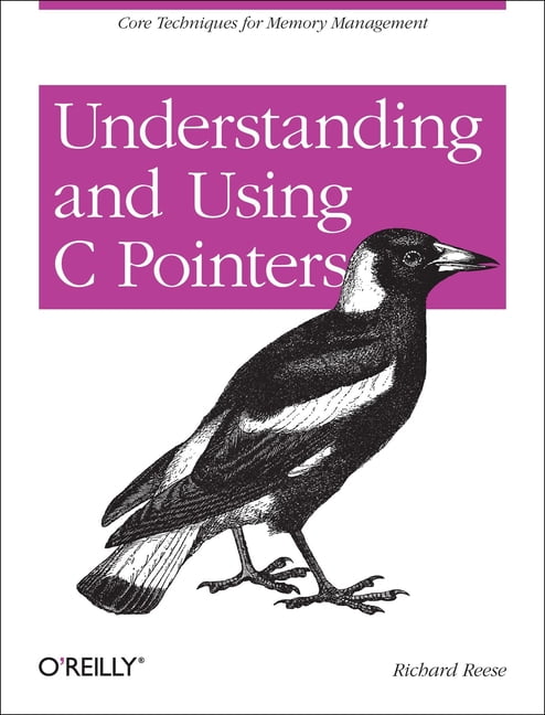 Understanding and Using C Pointers : Core Techniques for Memory ...