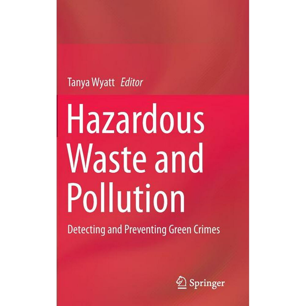 Hazardous Waste and Pollution : Detecting and Preventing Green Crimes ...