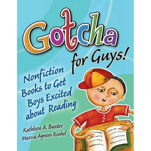 Gotcha for Guys! : Nonfiction Books to Get Boys Excited about Reading ...