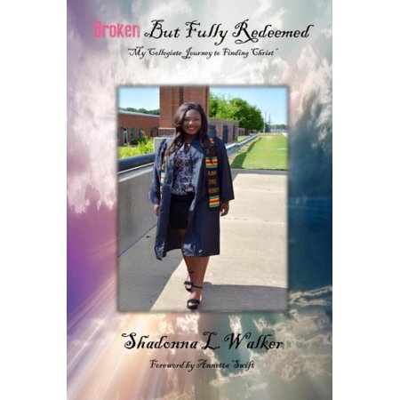 Broken But Fully Redeemed- My Collegiate Journey to Finding Christ ...