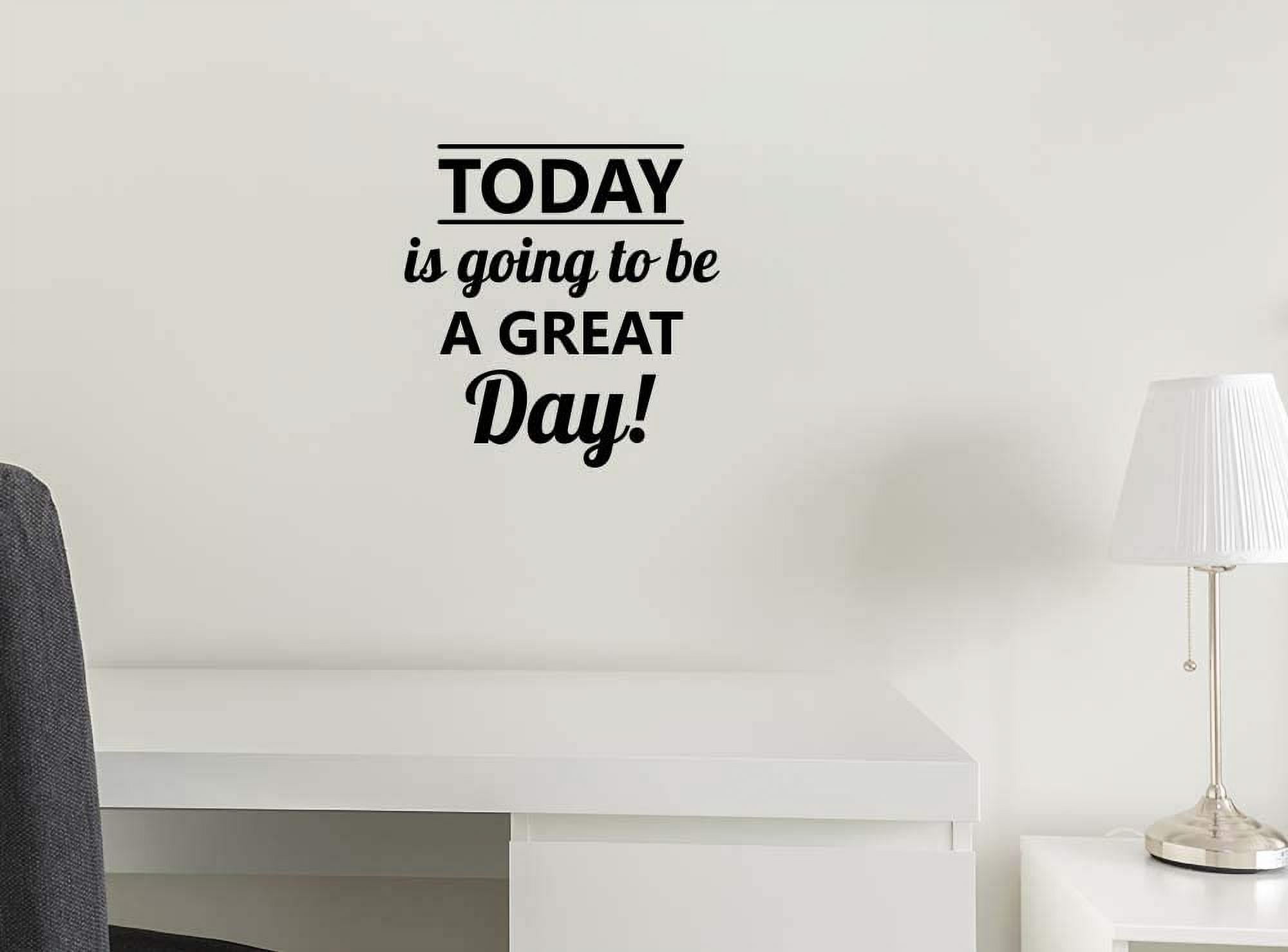 Today is going to be a great day 11 x 12 Vinyl wall art decal Office ...