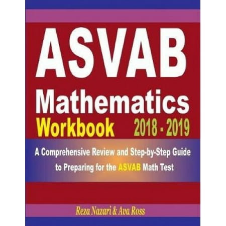 ASVAB Mathematics Workbook 2018 - 2019: A Comprehensive Review and Step ...