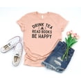 Drink Tea Read Books Be Happy Shirt, Gift For Mom, Drink Tea Shirt ...
